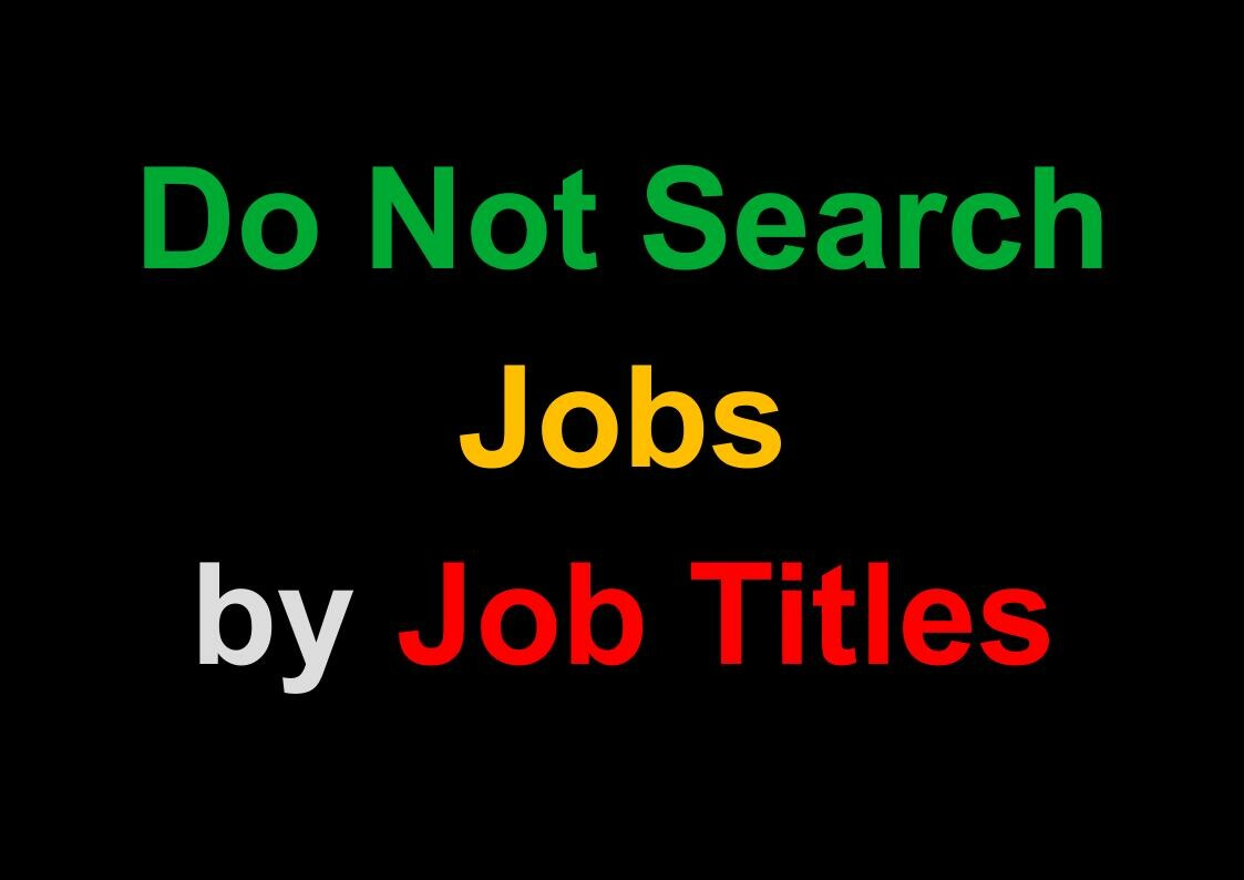 Do Not Search Jobs by Job Titles