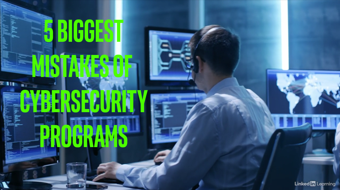 5 Biggest Mistakes of Cybersecurity Programs