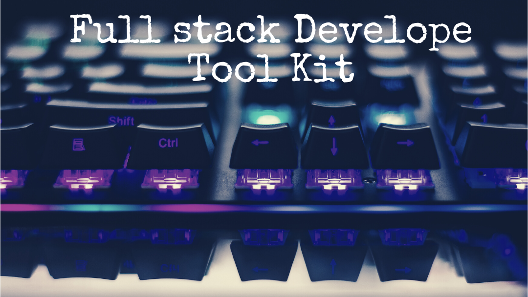 Full Stack Developer's Tool Kit