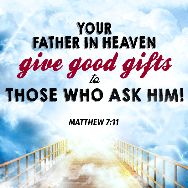 God gives good gifts to those who ask him!