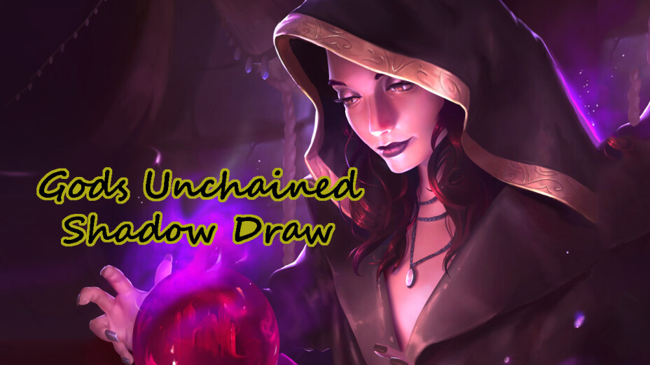 Gods Unchained: The Shadow Draw is Upon Us!
