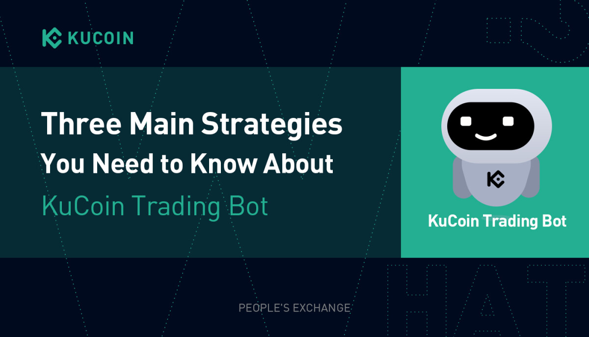 Three Main Strategies You Need to Know About KuCoin Trading Bot