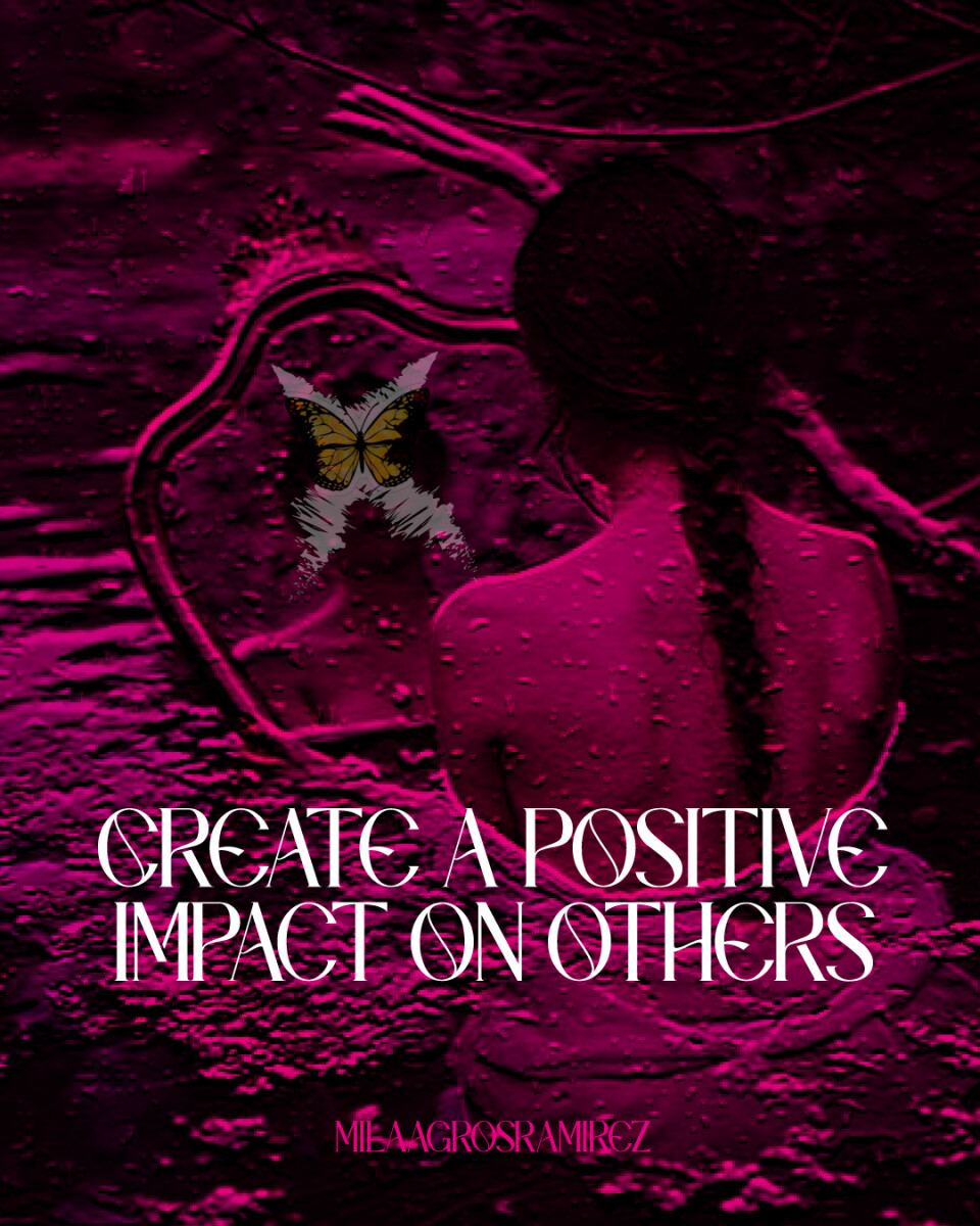 Create a positive impact on others