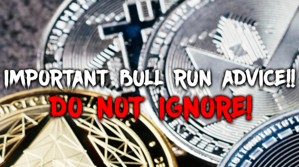 IMPORTANT BULL RUN ADVICE!