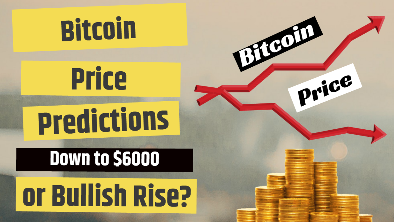 Bitcoin Price Predictions Down to $6000 or a Bullish Rise