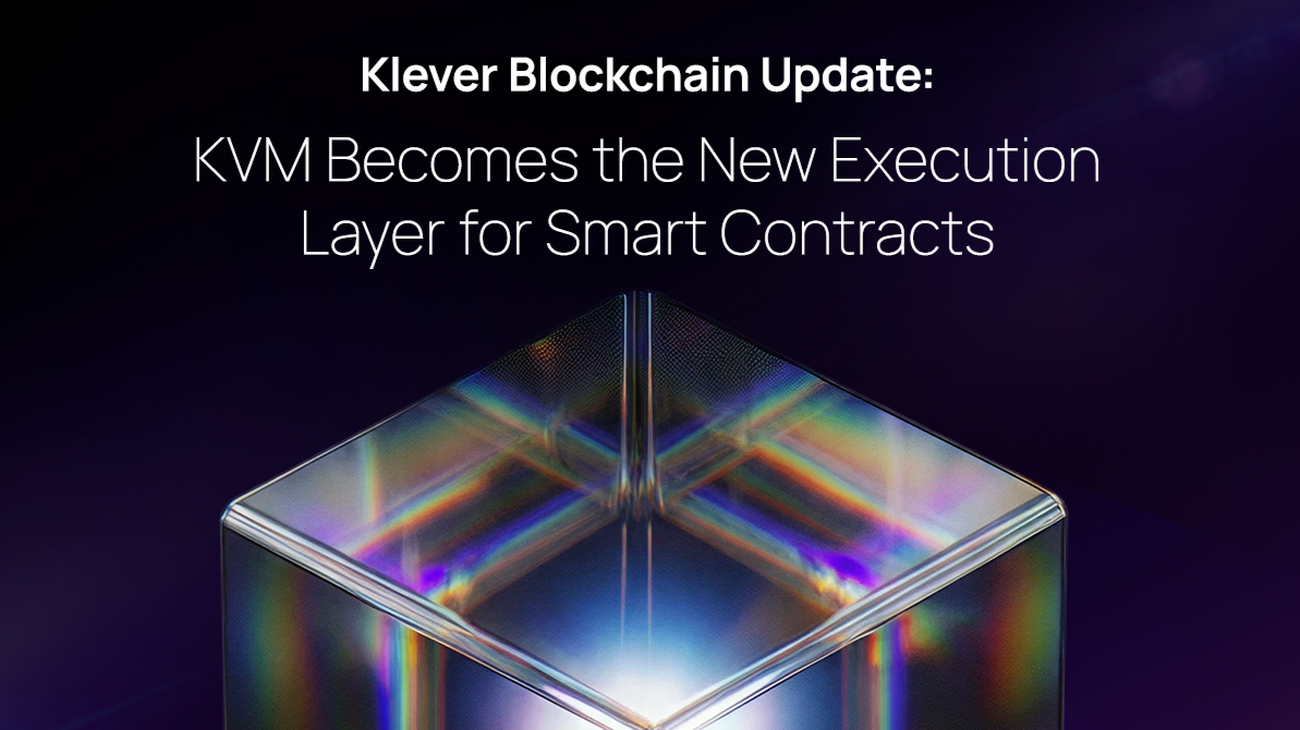 Klever Blockchain Update: KVM Becomes the New Execution Layer for Smart ...
