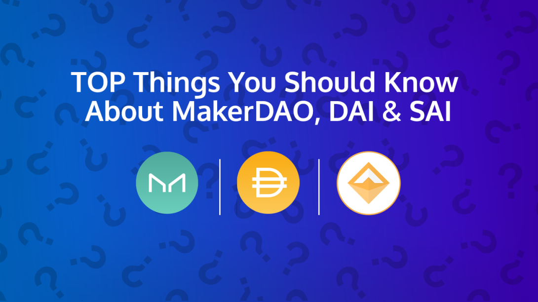 TOP Things You Should Know About MakerDAO, DAI & SAI