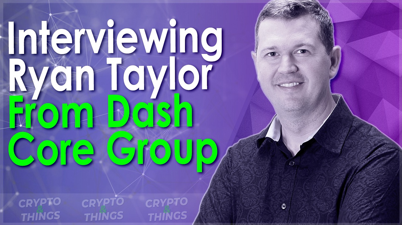 Interviewing Ryan Taylor From Dash Core Group