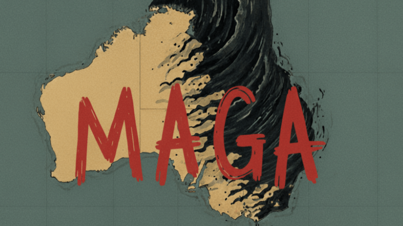 We're in danger of seeing Australia MAGA-ered