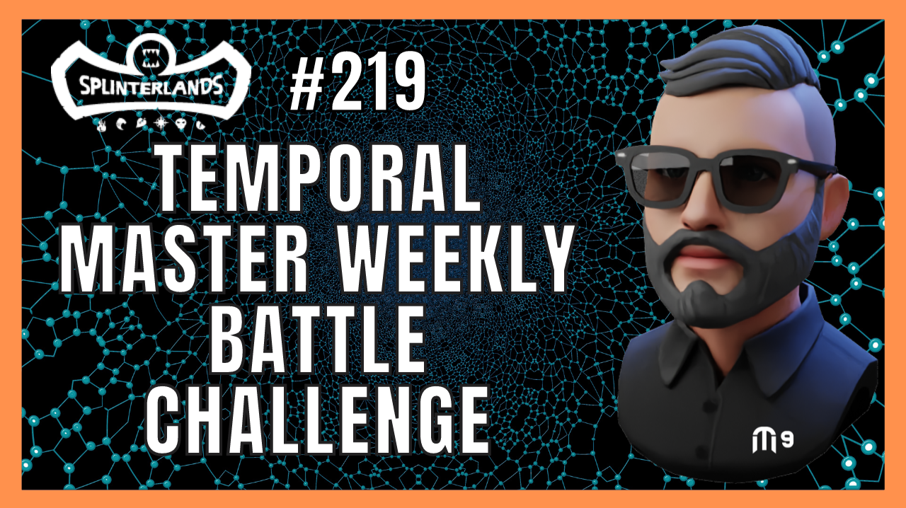 Temporal Master Weekly Battle Challenge | Splinterlands #219