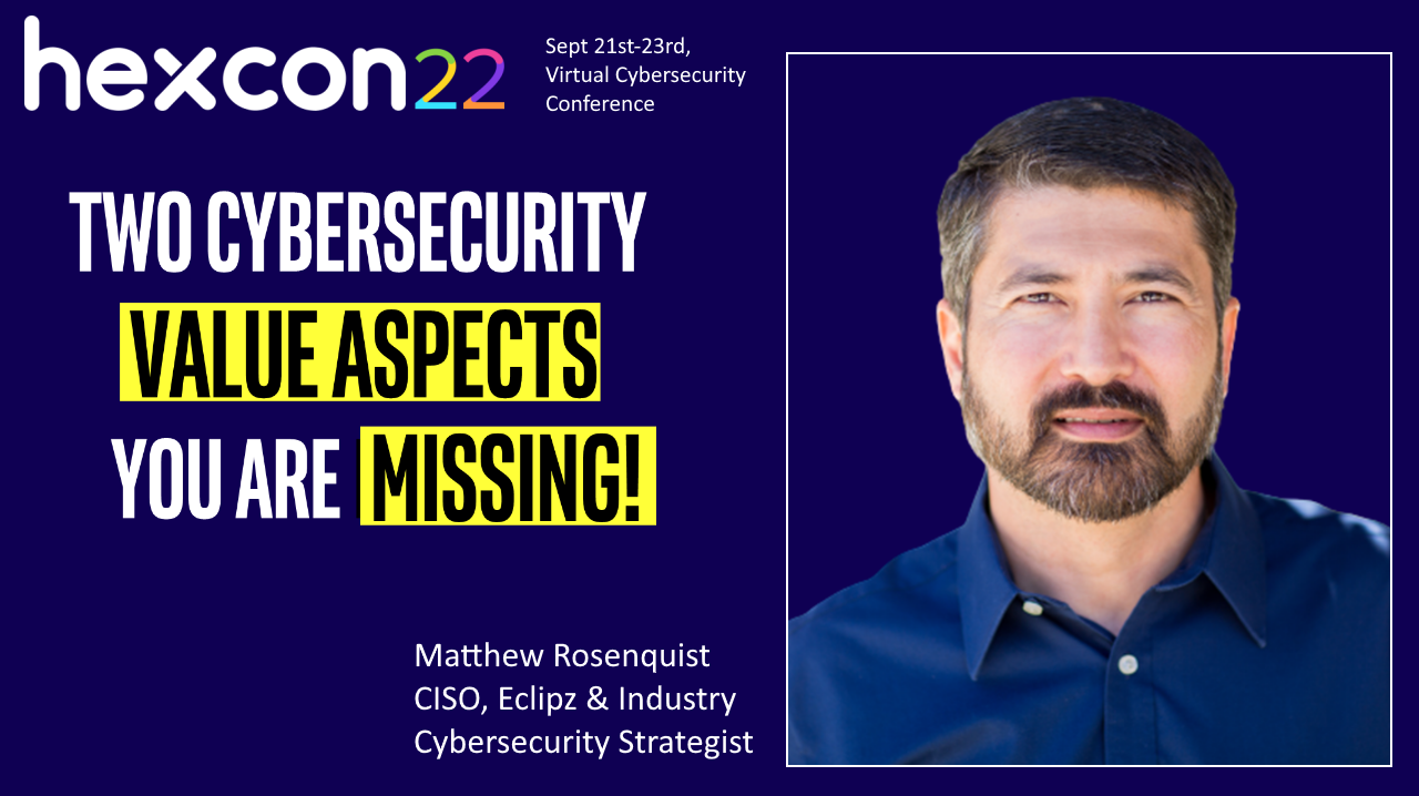 HexCon22 – Two Cybersecurity Value Aspects You Are Missing