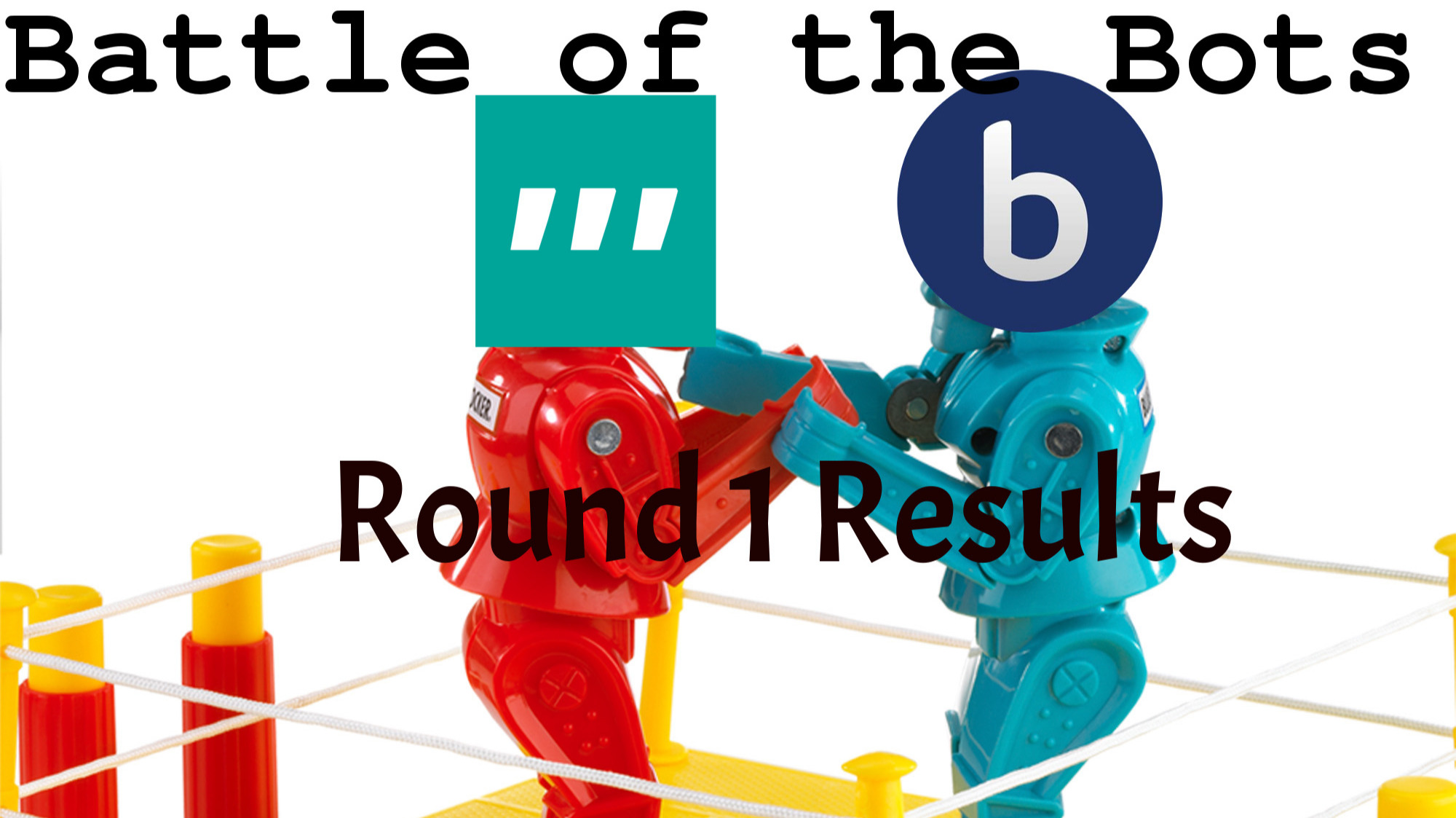Battle of the Bots - Round 1 Results