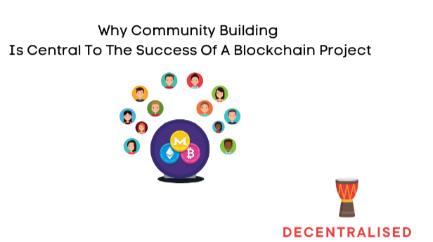 Why Community Building Is Central To The Success Of A Blockchain Project