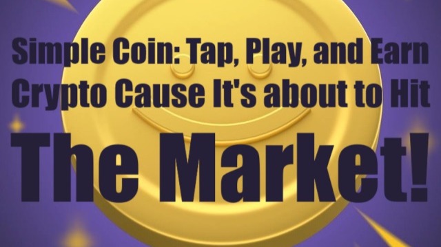 Simple Coin: Tap, Play, and Earn Crypto Cause It's about to Hit the Market!