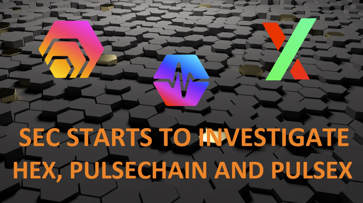 SEC have started to investigate HEX, PulseChain and PulseX