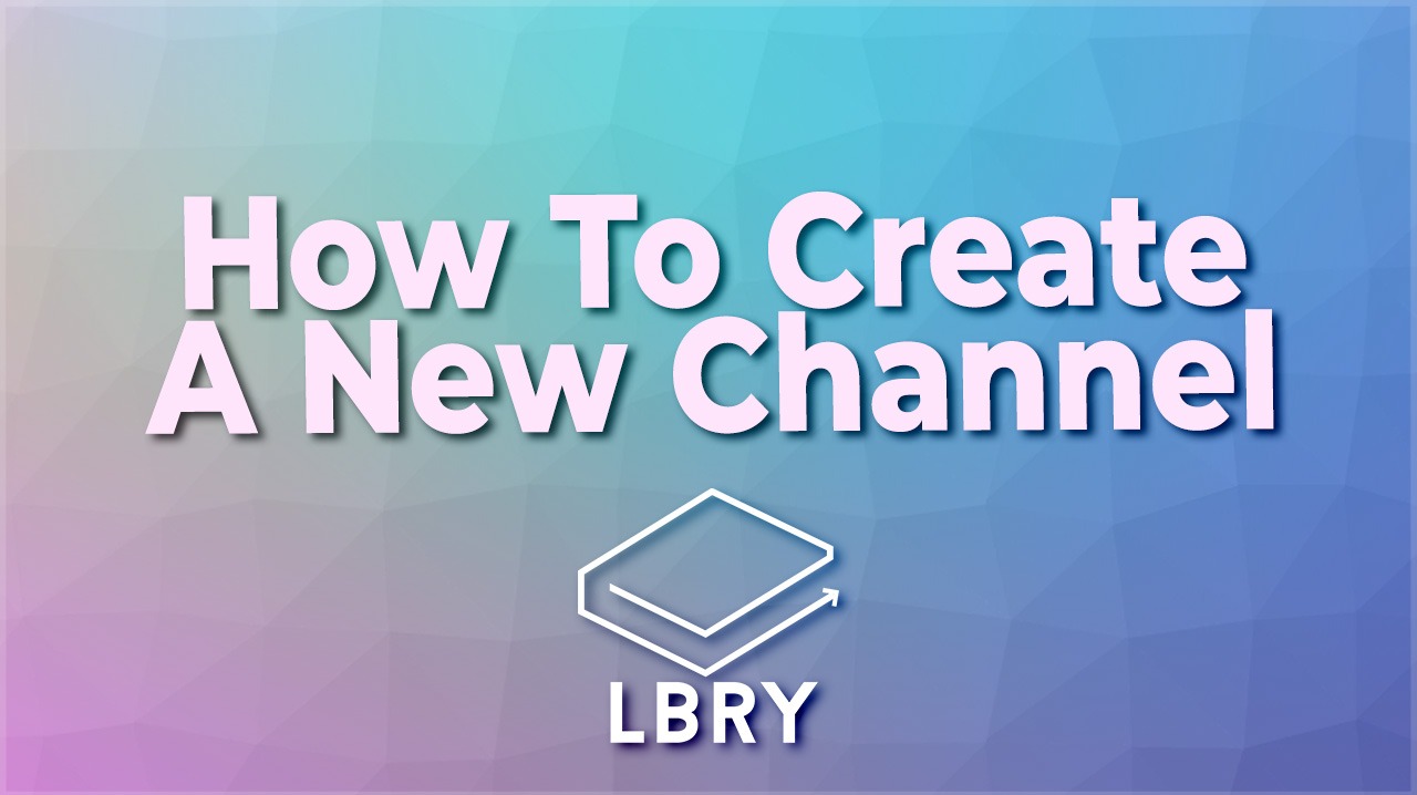 How To Create A New LBRY Channel 📺