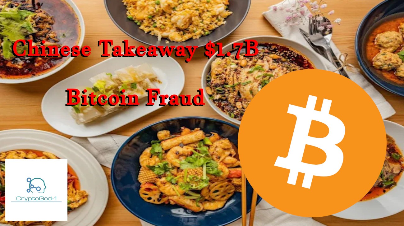 Chinese Takeaway $1.7B Bitcoin Fraud
