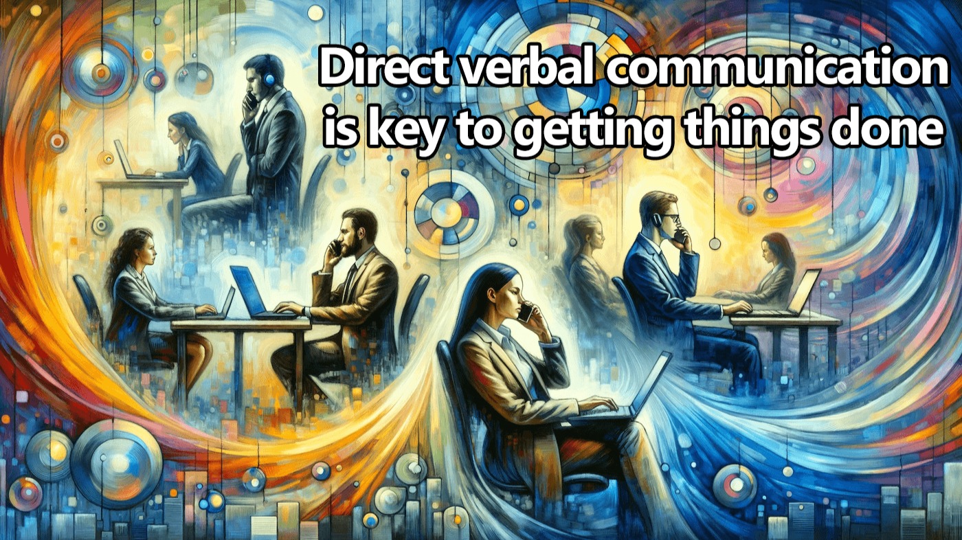 Direct verbal communication is key to getting things done
