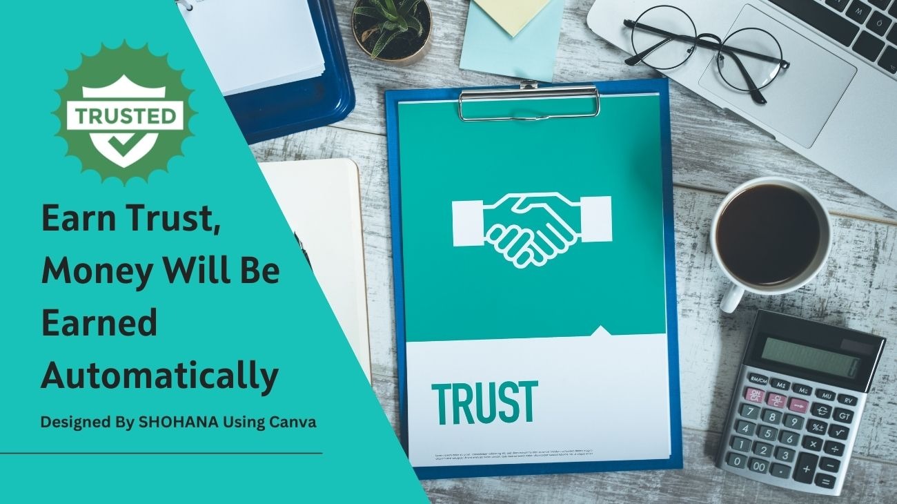 Earn Trust, Money Will Be Earned Automatically