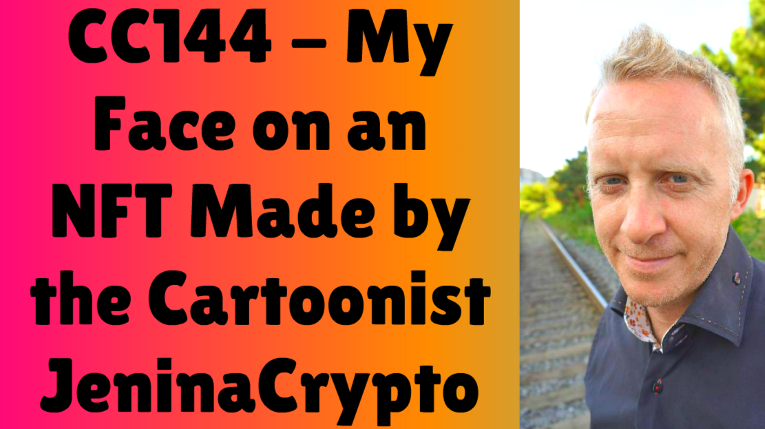 CC144 - My Face on an NFT Made by the Cartoonist JeninaCrypto