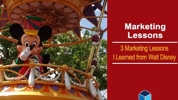 3 Marketing Lessons I Learned from Walt Disney