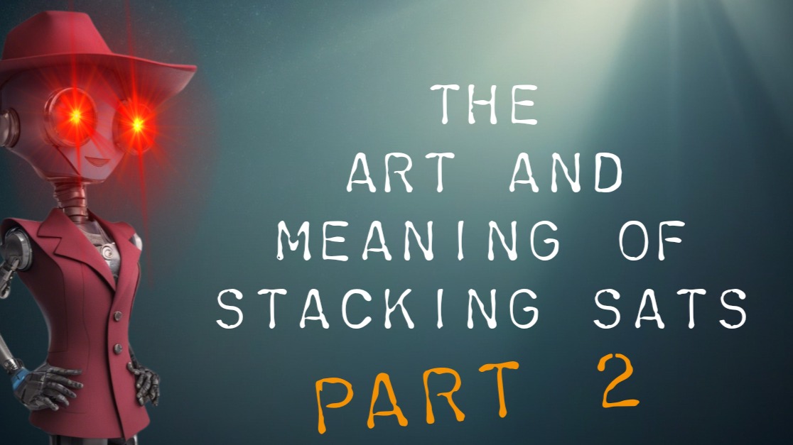 The Art & Meaning of Stacking Sats PART 2