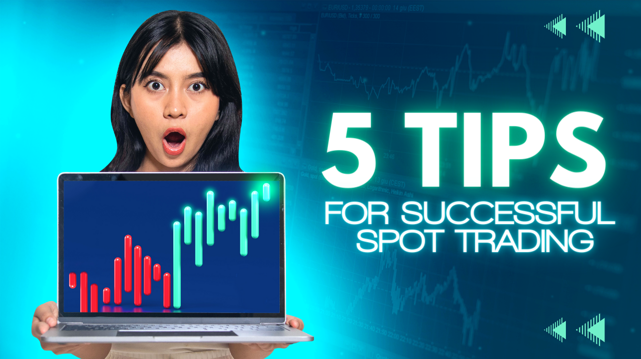5 Tips for Successful Spot Trading