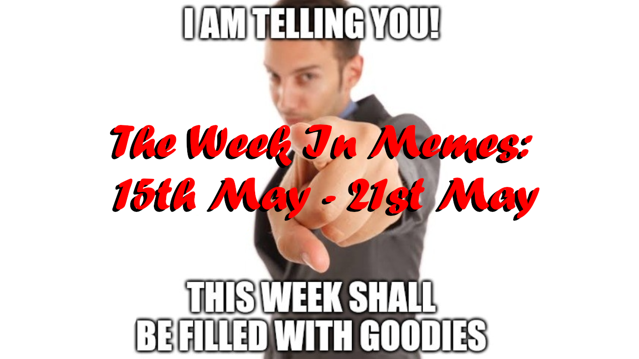 The Week In Memes: 15th May - 21st May