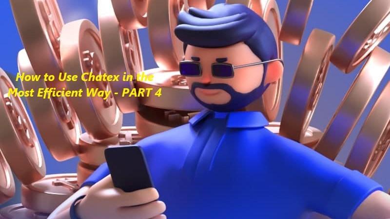 How to Use Chatex Bot In The Most Efficient Way - PART 4