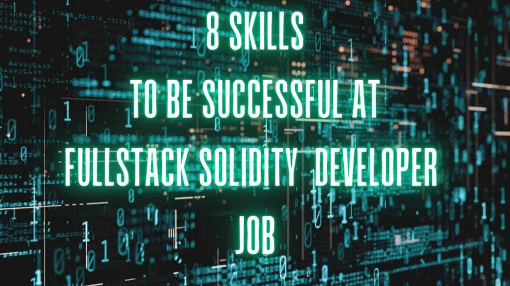 8 skills to be successful at FullStack Solidity Developer job