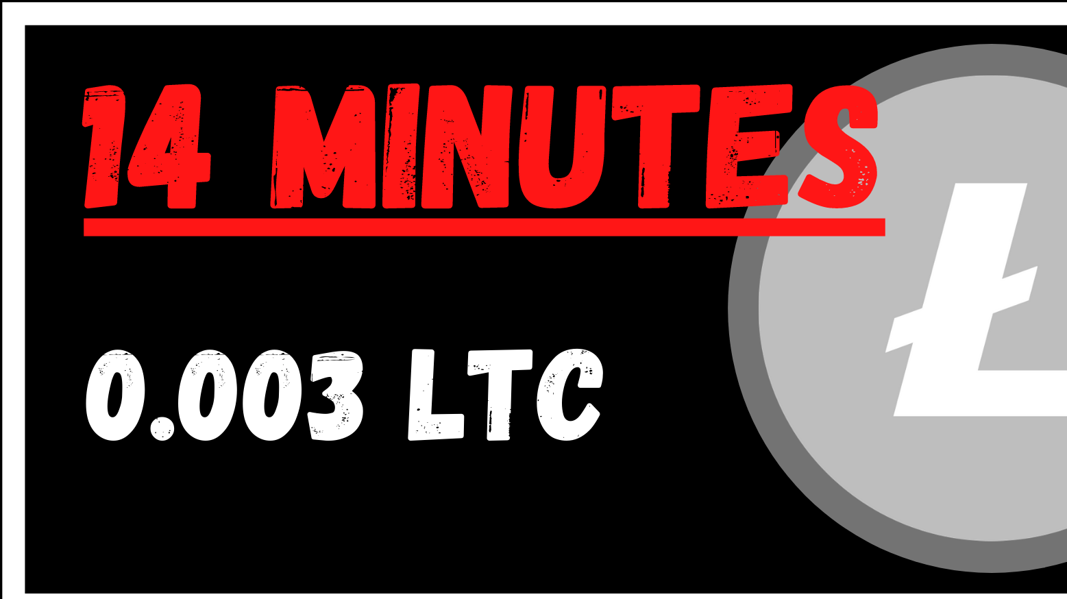 14 minutes = 0.003 LTC