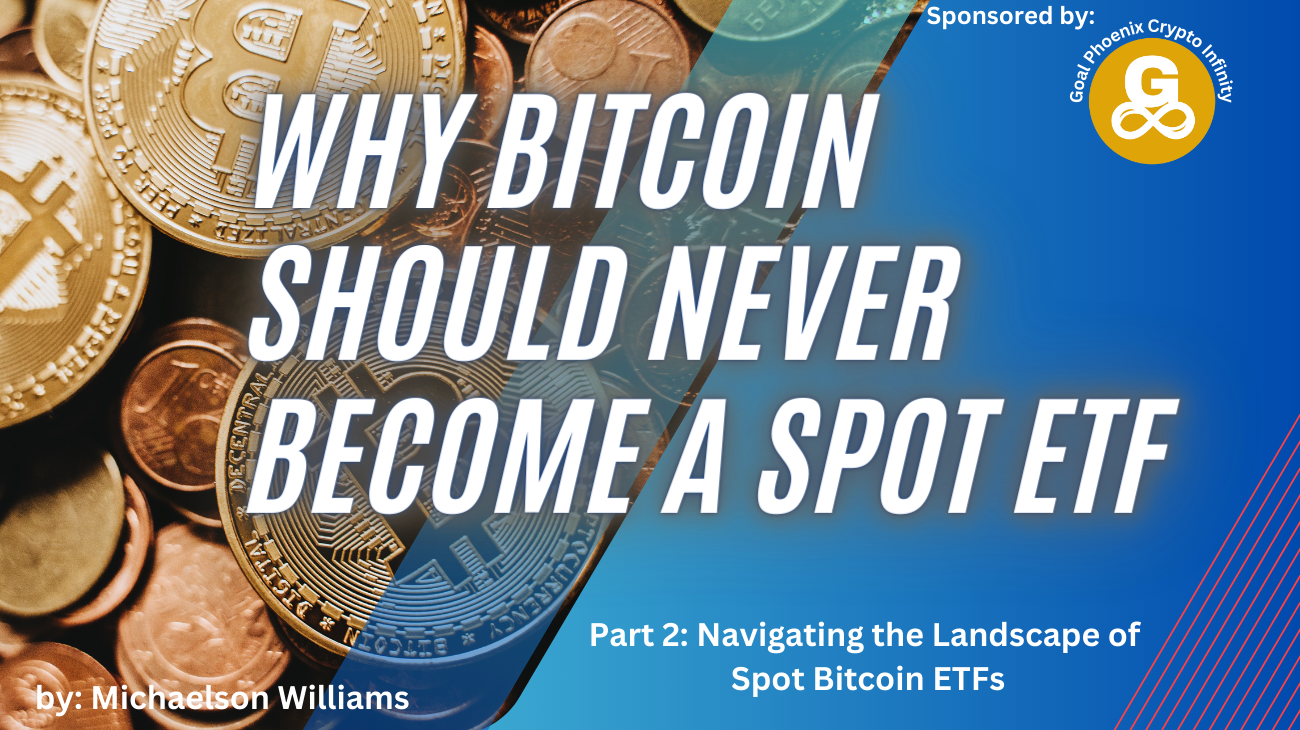 Why Bitcoin Should Never Become a Spot ETF Part 2: Navigating the Landscape of Spot Bitcoin ETFs