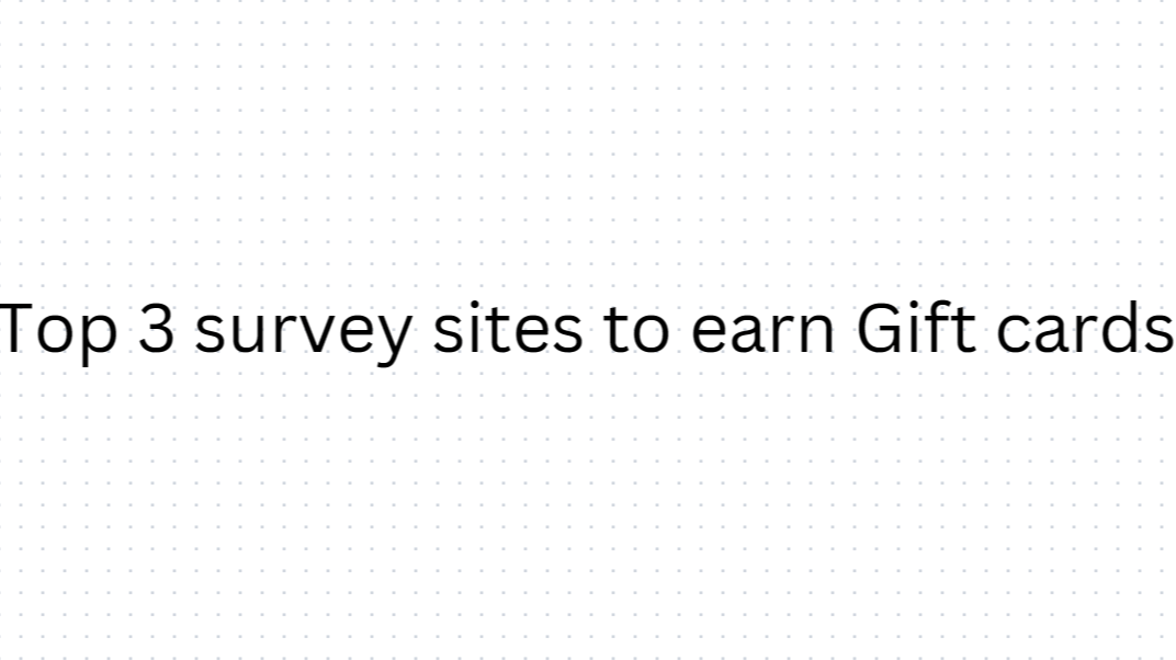 Top 3 survey sites to earn Gift cards.