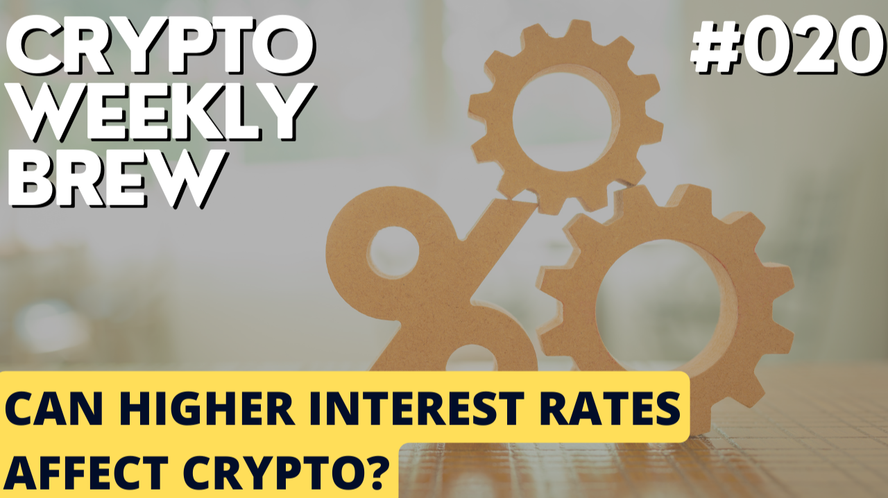 Can Higher Interest Rates Affect Crypto? | Crypto Weekly Brew #020
