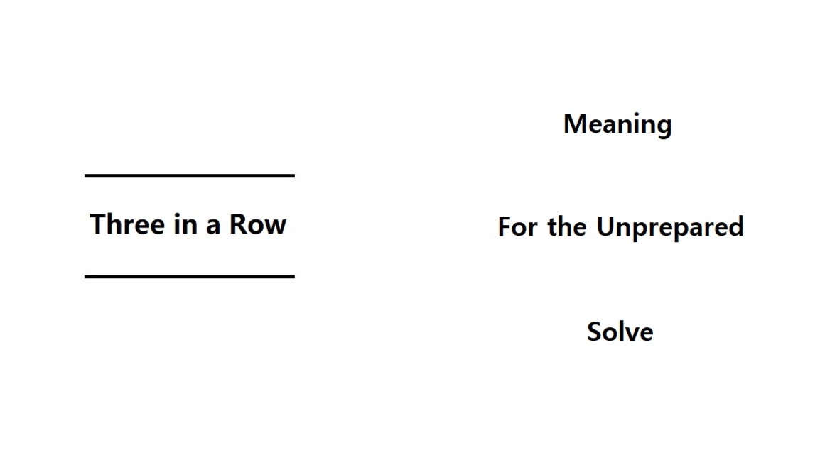Three in a Row: Meaning, For the Unprepared, Solve