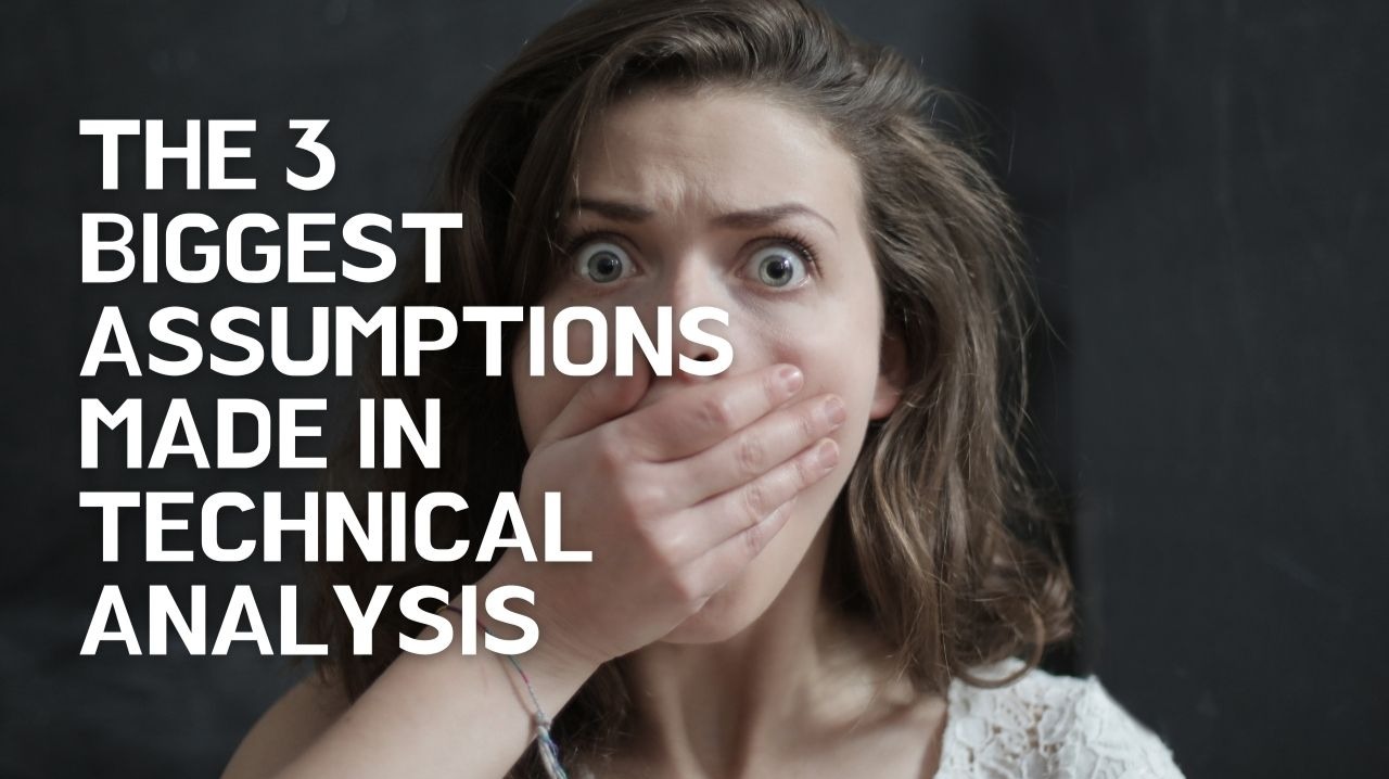 The 3 Biggest Assumptions Made in Technical Analysis