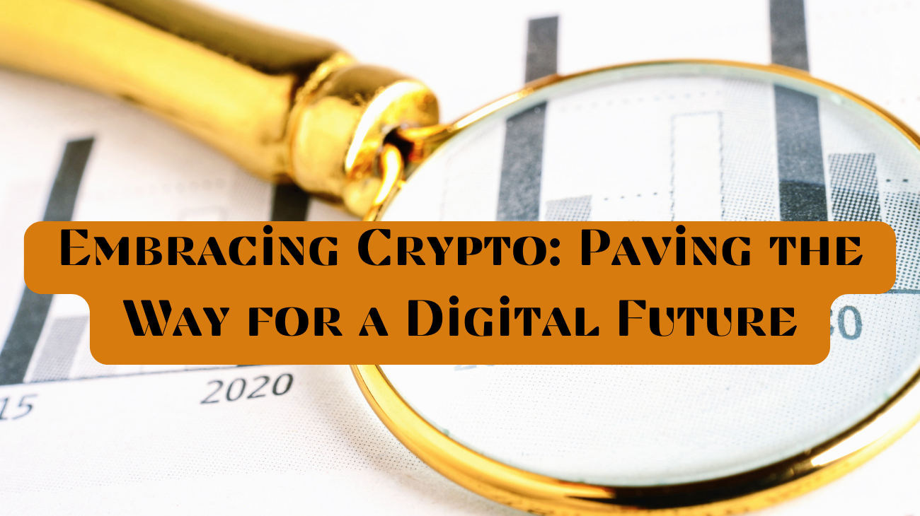 Embracing Crypto: Paving the Way for a Digital Future