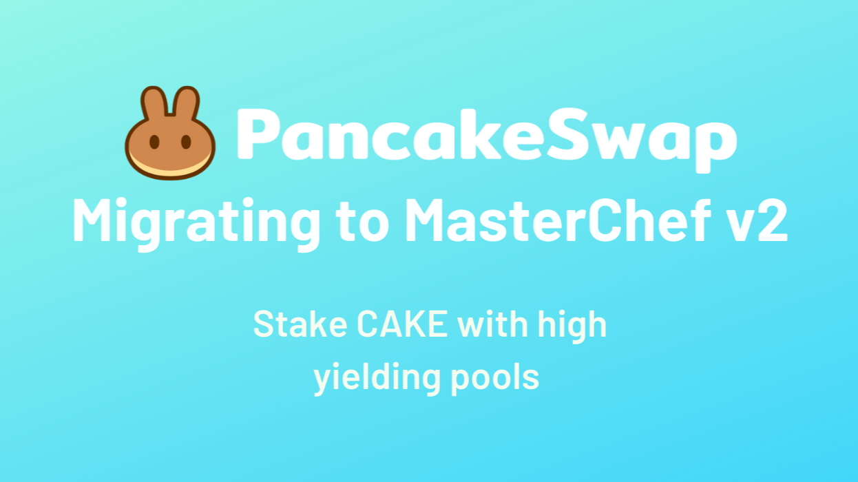 PancakeSwap stake at 198% yield – Migrating to MasterChef v2