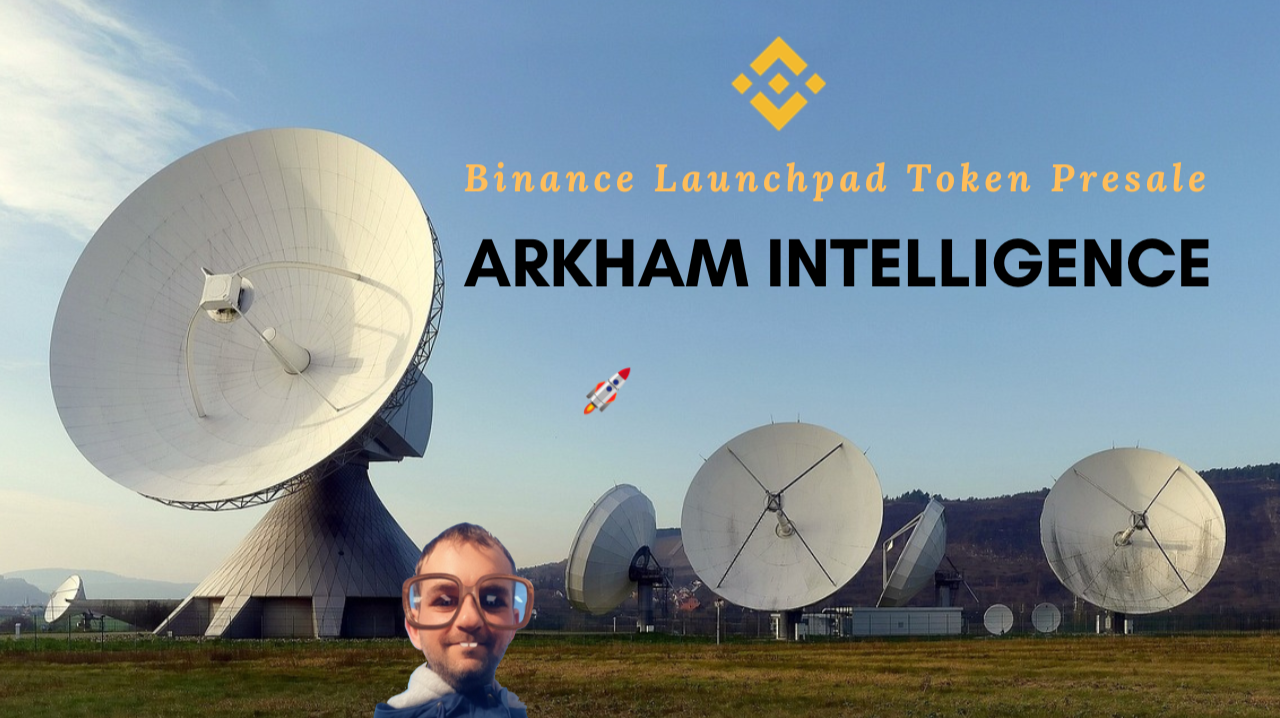 Prepare Yourself For The Arkham $ARKM Token Presale On Binance Launchpad!