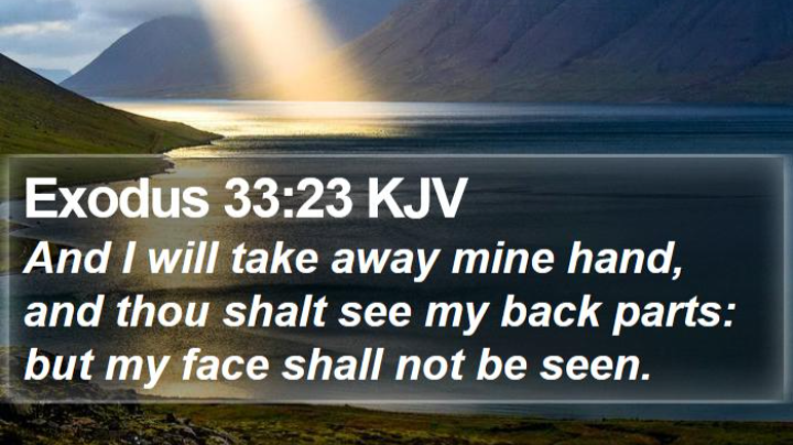 The Bible Says Moses Seen The Backside Of God The Father!!! Or Does It???