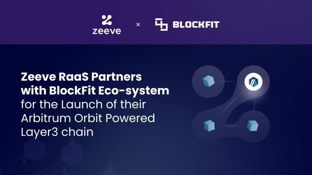 Zeeve RaaS Partners with BlockFit Eco-system for the Launch of their Arbitrum Orbit Powered ...