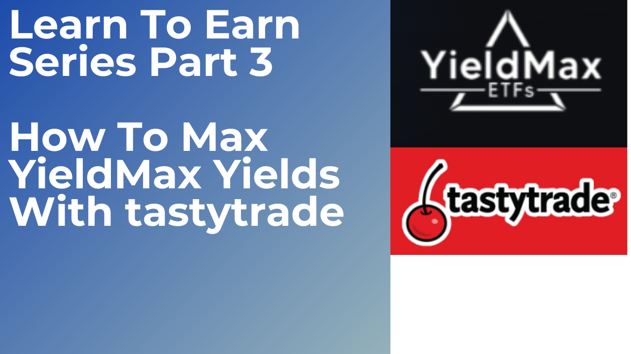 Learn To Earn Series Part 3: How To Max YieldMax Yields With tastytrade