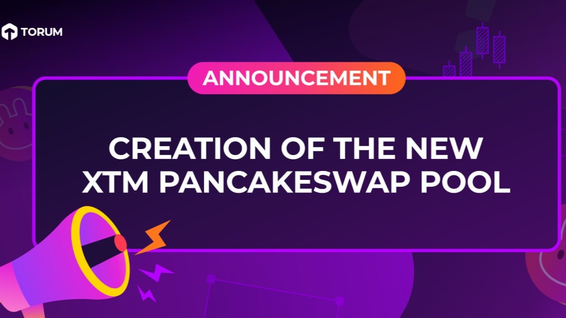Torum: Creation of the New XTM Pancakeswap Pool