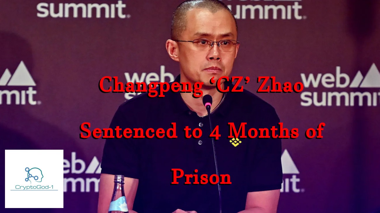 Changpeng ‘CZ’ Zhao Sentenced to 4 Months of Prison