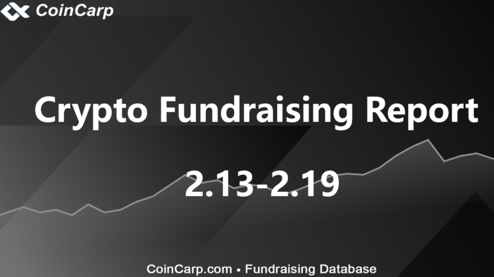 Crypto Fundraising Report(2.13-2.19)