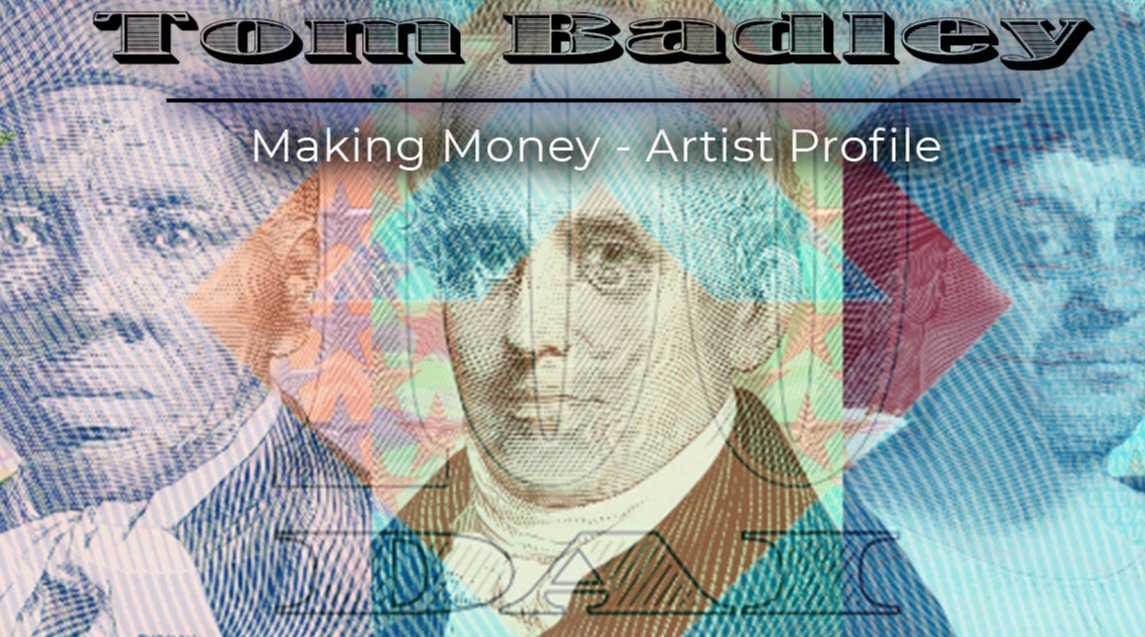 How To Make Money, Tom Badley Artist Profile.