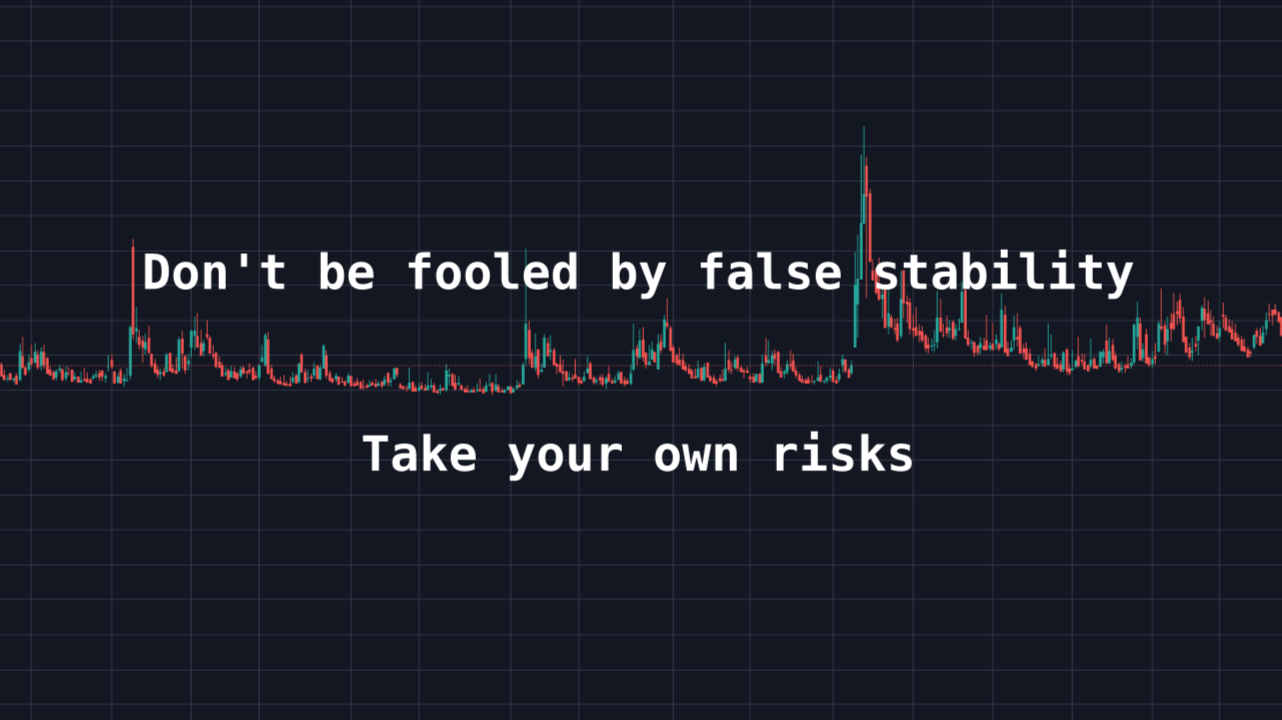 Don't be fooled by false stability, Take your own risks