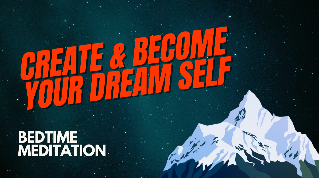 Guided Meditation to Create and Become Your Dream Self