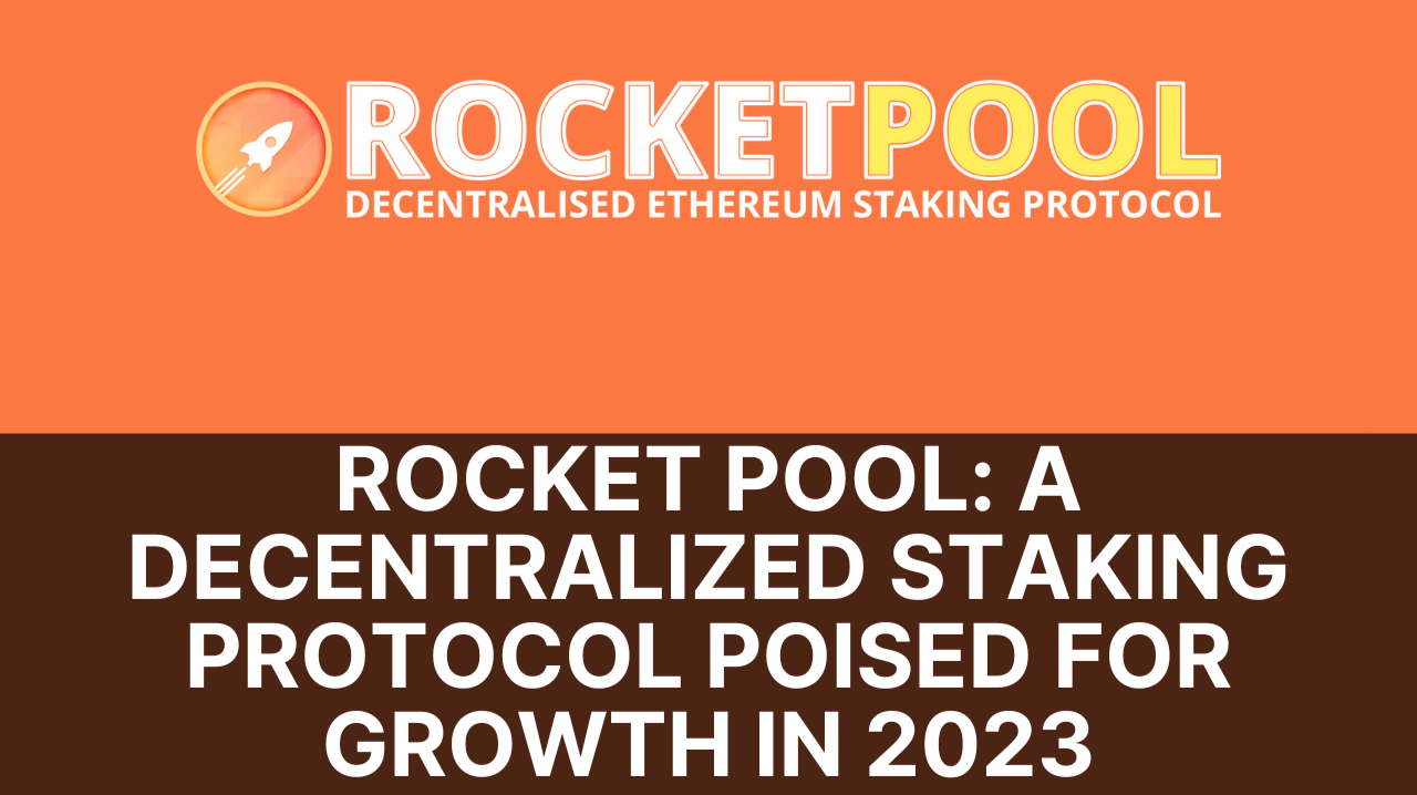 Rocket Pool (RPL): A Decentralized Staking Protocol Poised for Growth in 2023