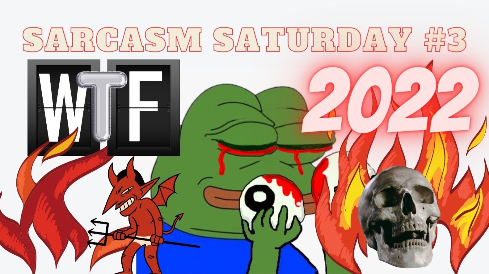Sarcasm Saturday #3 - WTF is wrong with 2022?